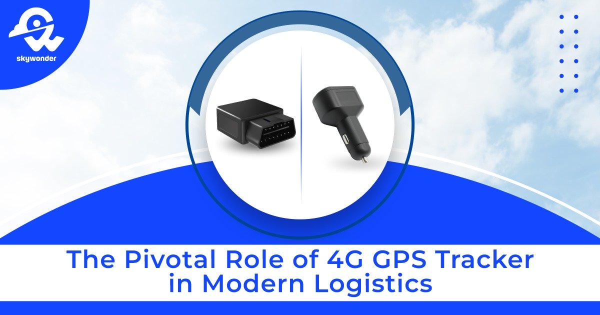 The Pivotal Role of 4G GPS Trackers in Modern Logistics